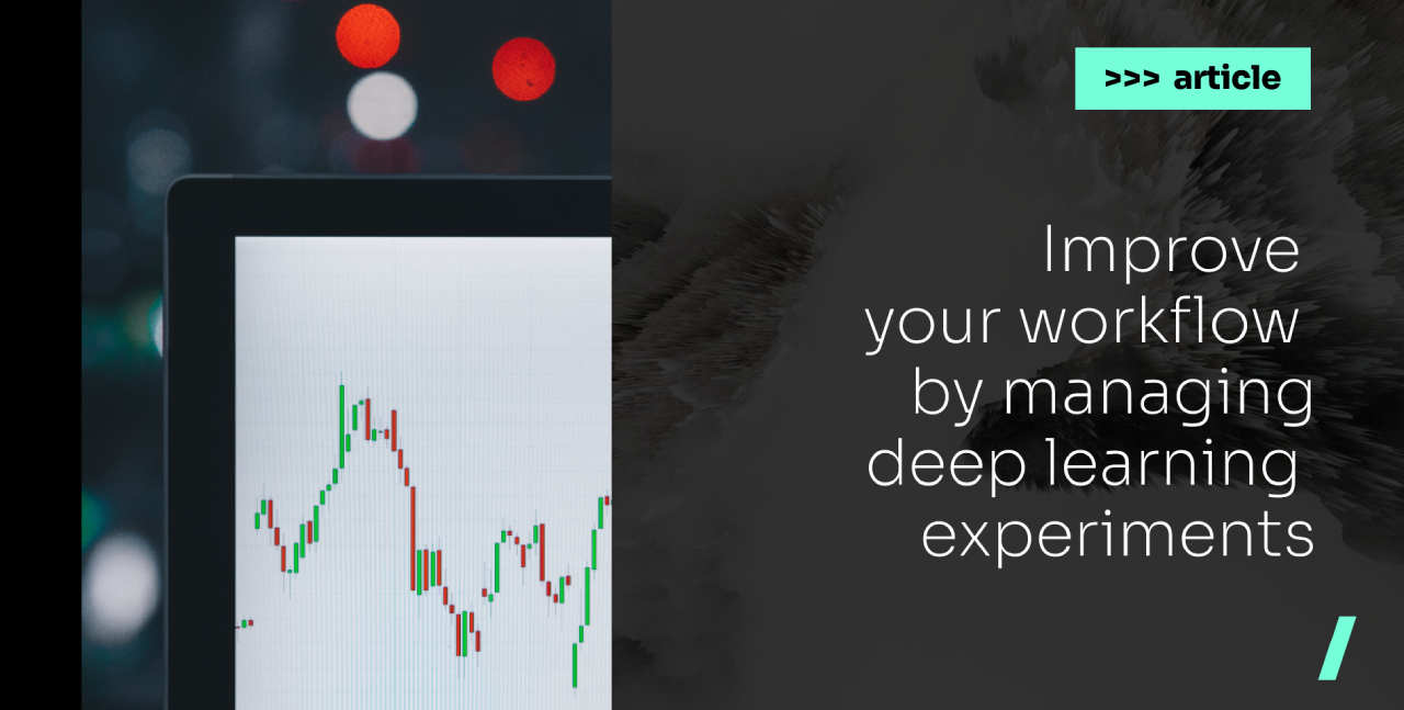 Improve your workflow by managing deep learning experiments